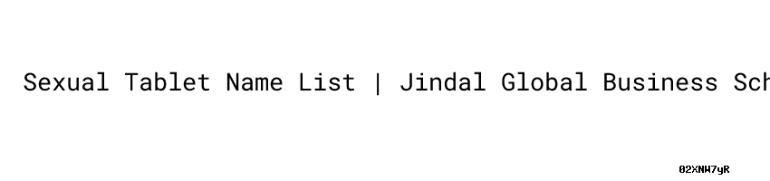 Sexual Tablet Name List Jindal Global Business School